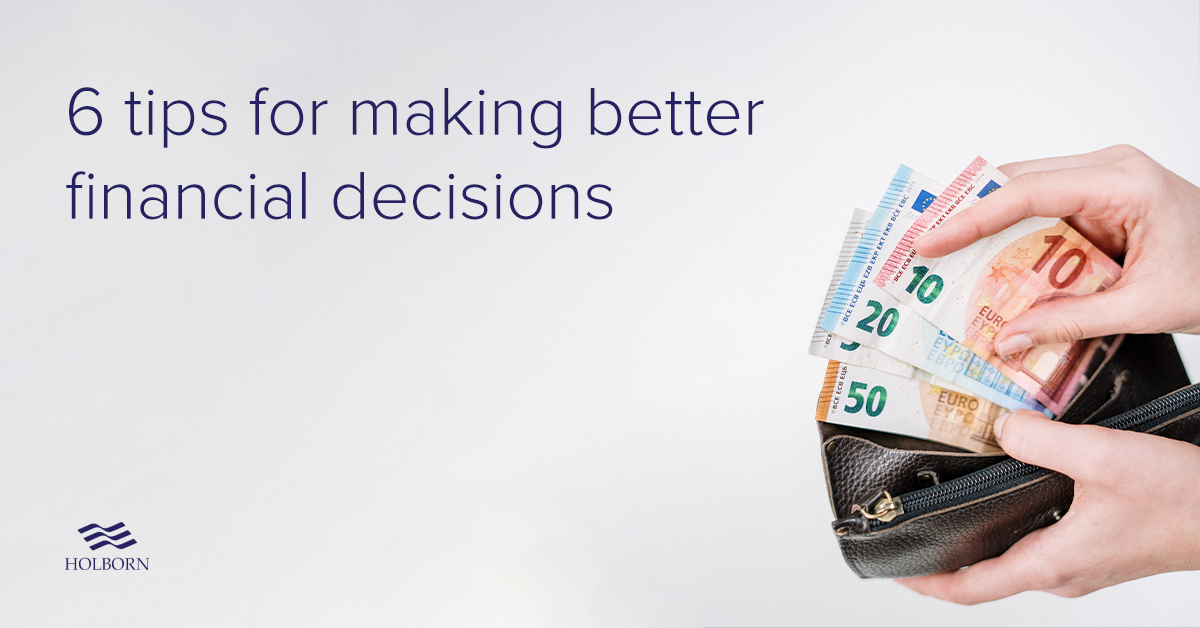 6 tips to make better financial decisions - Holborn Assets