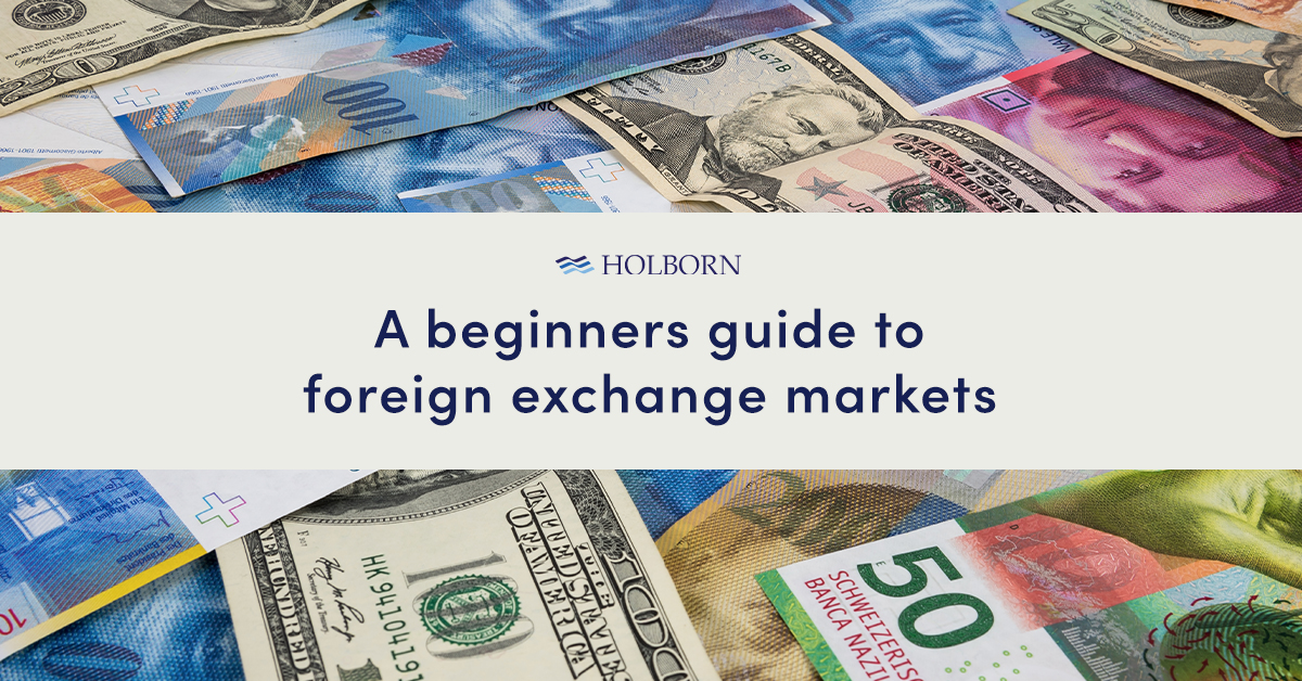 A Beginner’s Guide to Foreign Exchange Markets | Holborn Assets